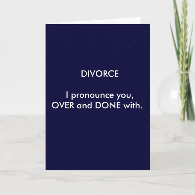 DIVORCE I pronounce you,OVER and DONE with. Card | Zazzle