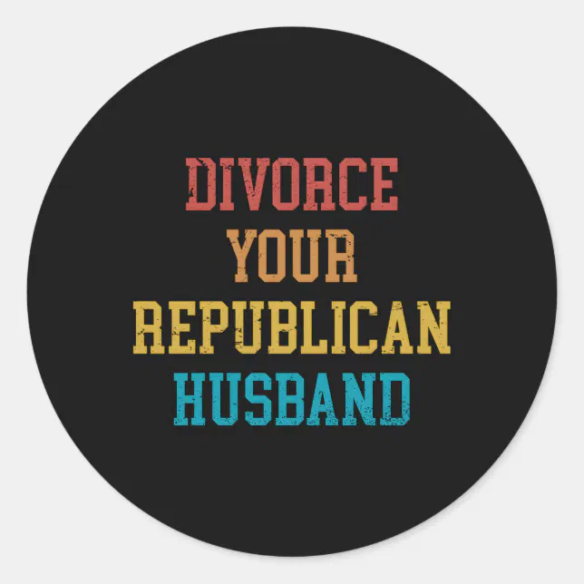 Divorce Your Republican Husband Classic Round Sticker | Zazzle