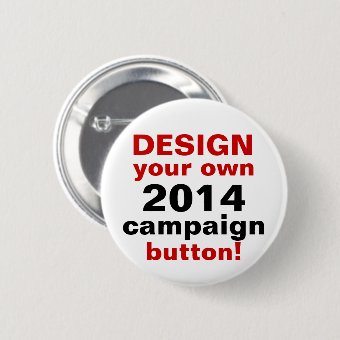 DIY Design Your Own Campaign Button Pin | Zazzle