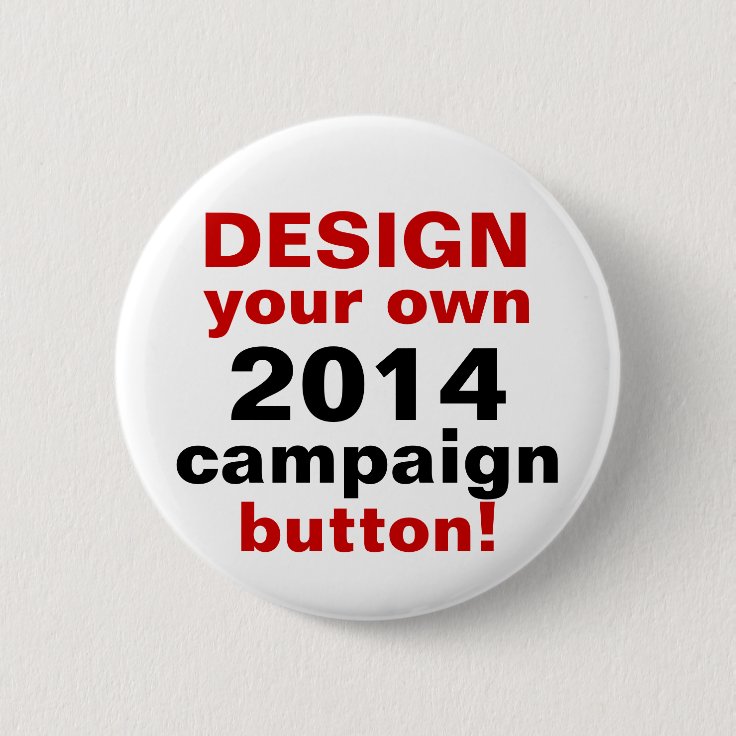 DIY Design Your Own Campaign Button Pin | Zazzle