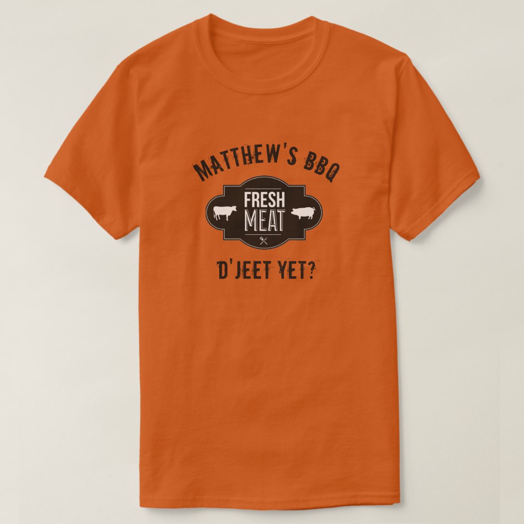 D'Jeet Yet? Fresh Meat •Custom BBQ T-Shirt | Zazzle