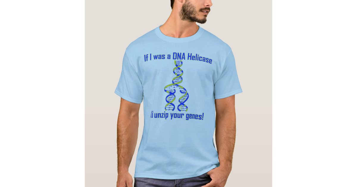 DNA Helicase Unzips Genes! T-Shirt | Zazzle
