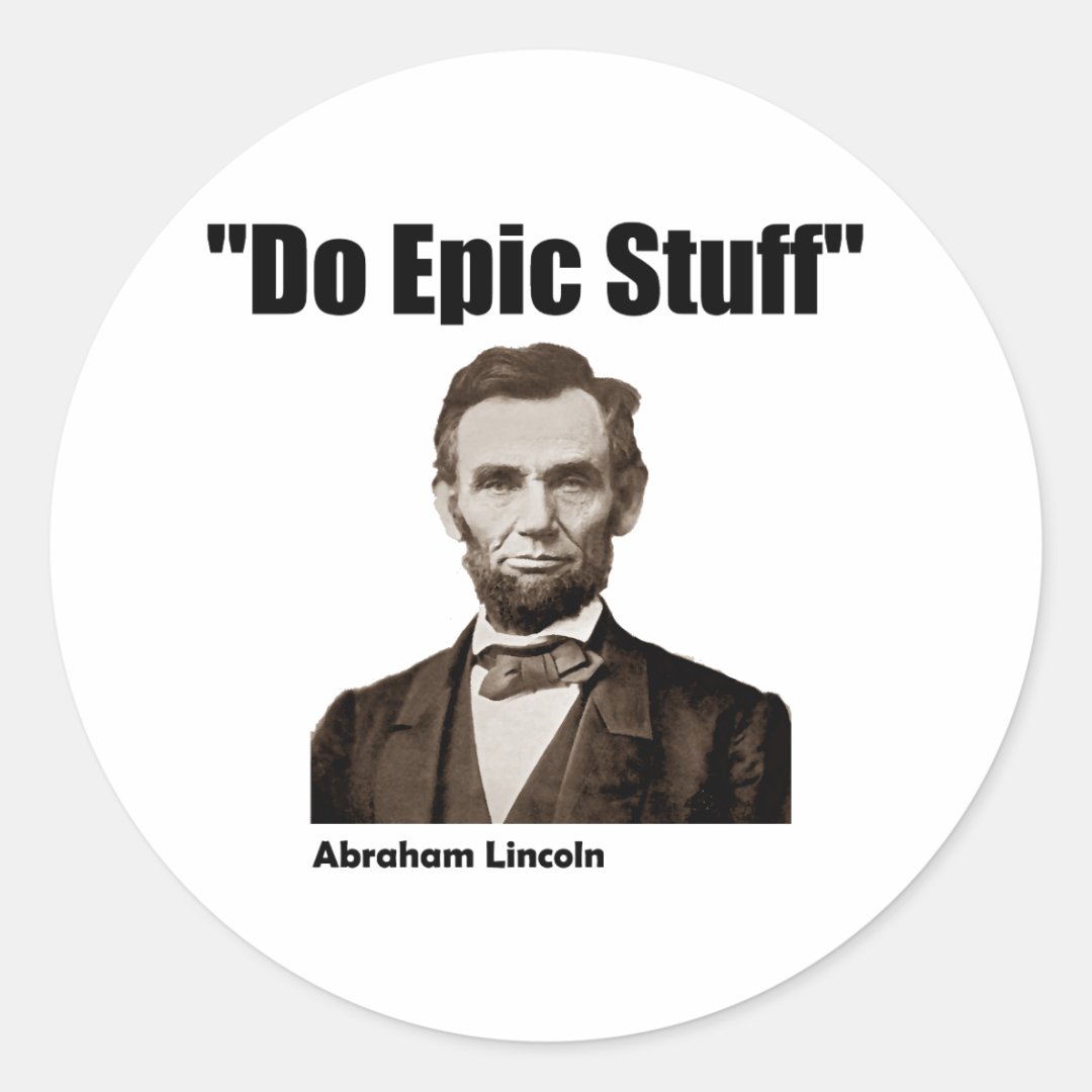 Do Epic Stuff Abraham Lincoln Classic Round Sticker | Zazzle