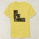 Do Epic Things T-Shirt | Zazzle