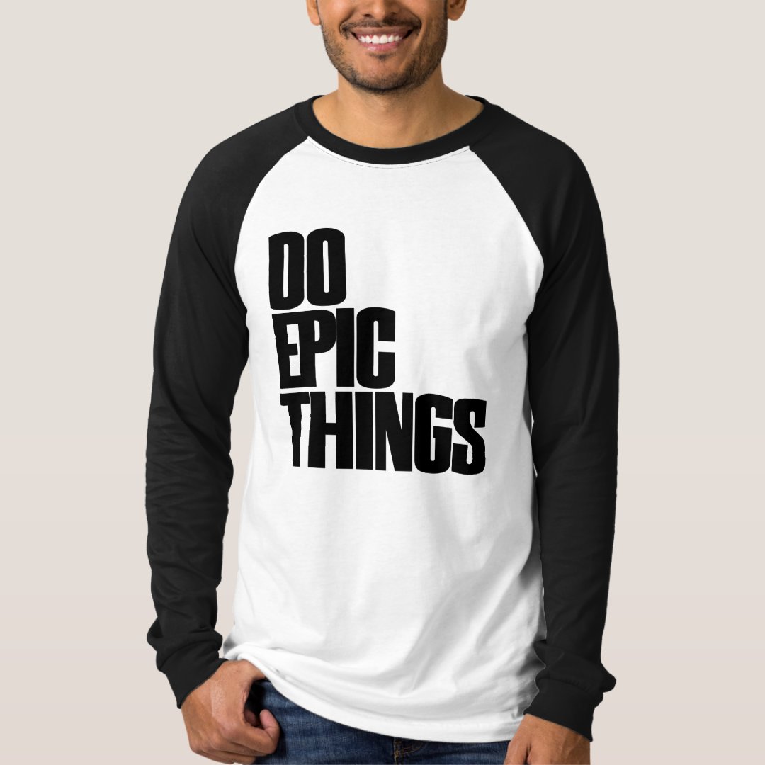 Do Epic Things T-Shirt | Zazzle