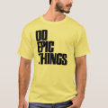 Do Epic Things T-Shirt | Zazzle
