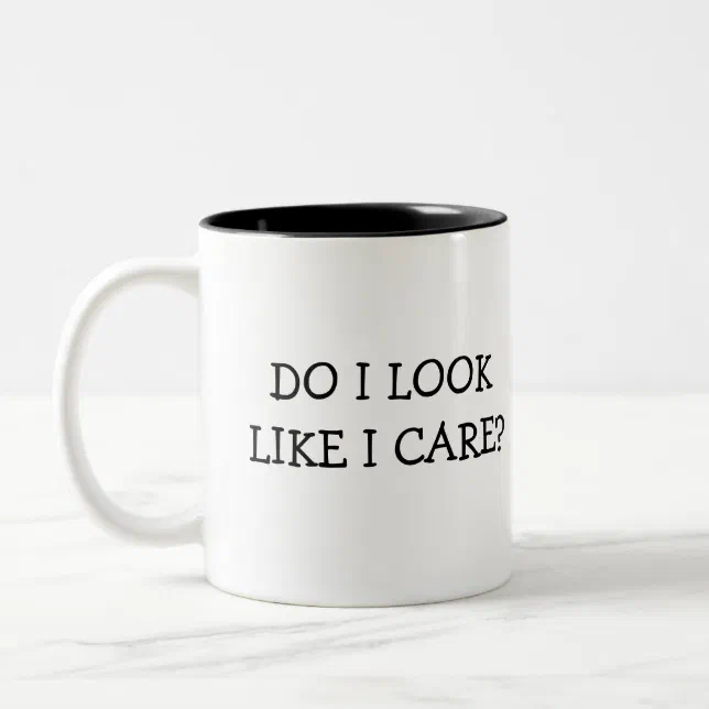 Do I Look Like I Care? Two-Tone Coffee Mug | Zazzle