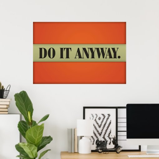 DO IT ANYWAY. POSTER | Zazzle