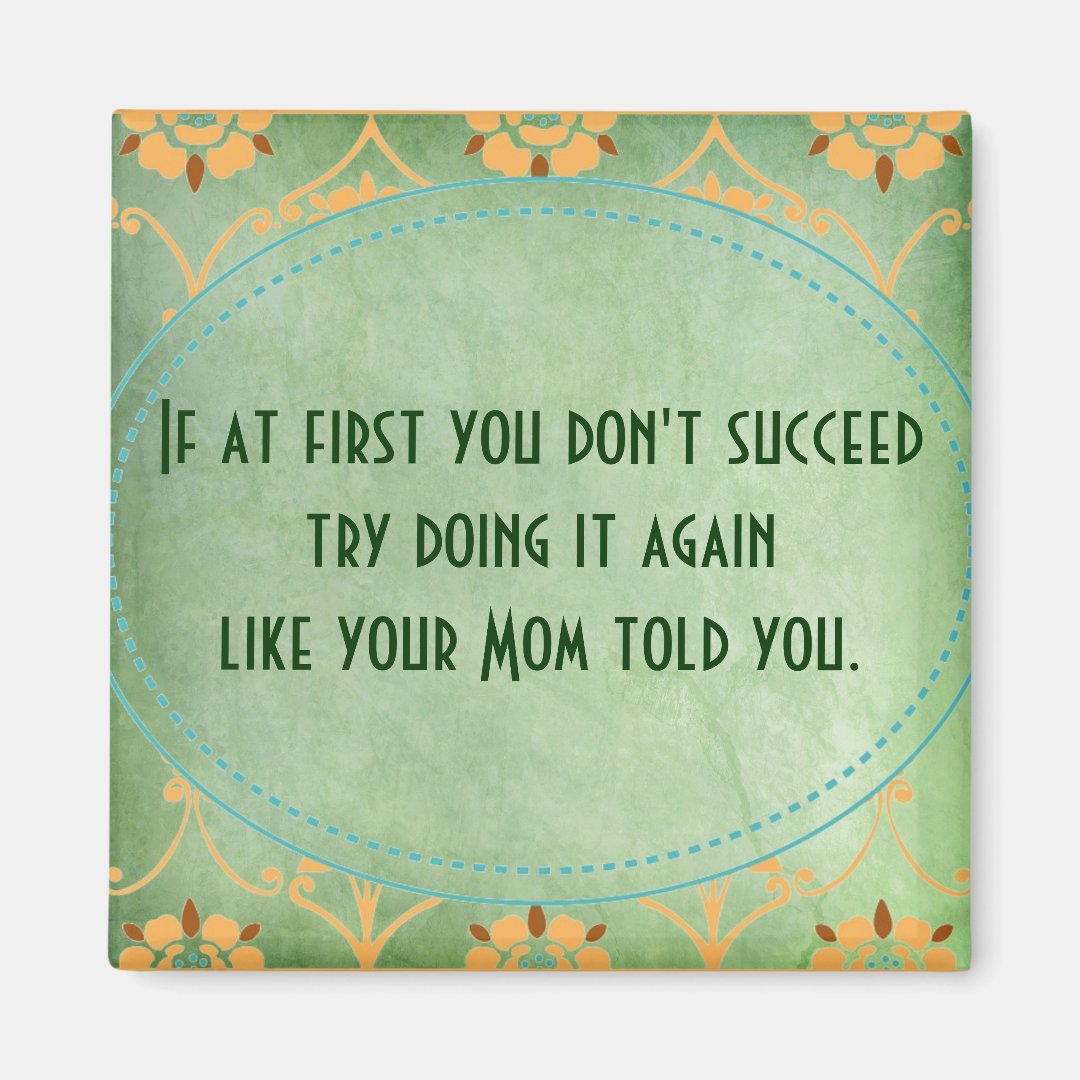 Do it Like Your Mom Told You Magnet | Zazzle