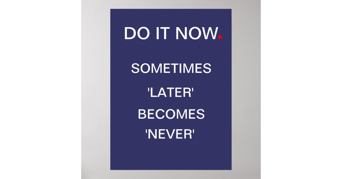 Do It Now - Motivational Poster | Zazzle