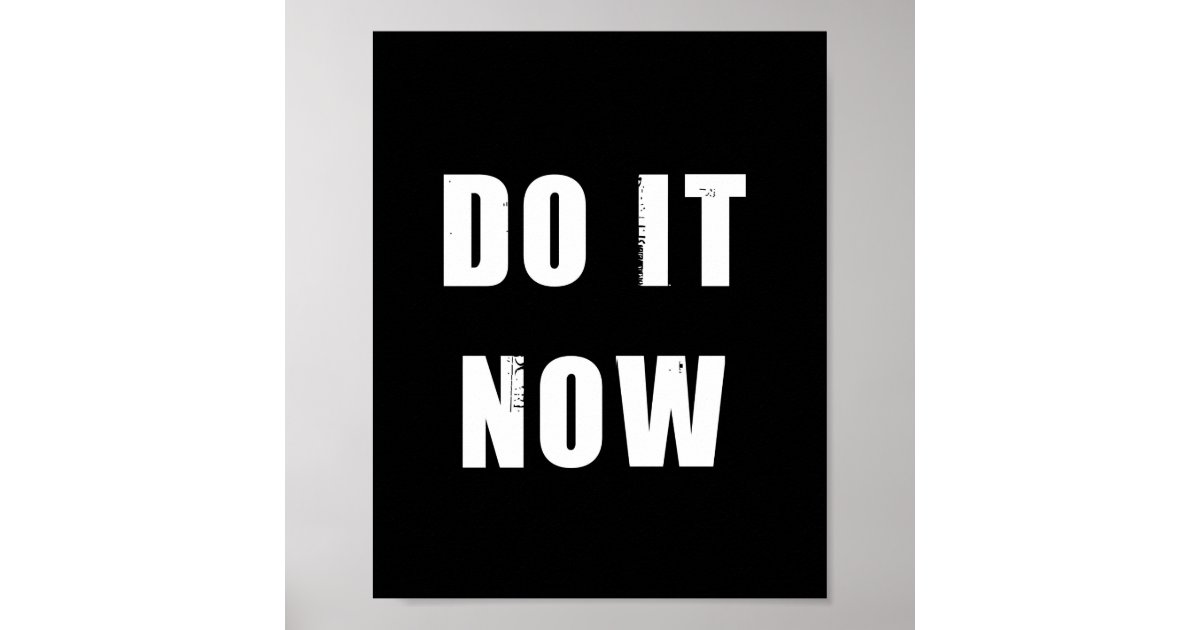 Do It Now Quote Poster | Zazzle