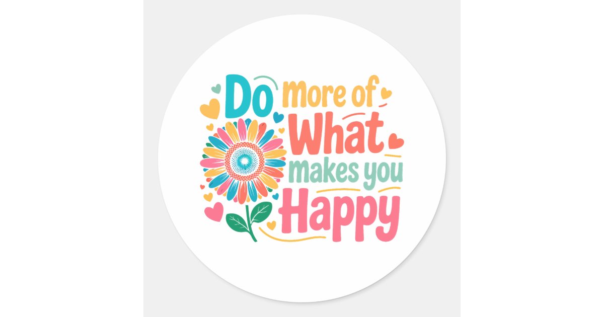 Do More Of What Makes You Happy - Motivational (2) Classic Round ...