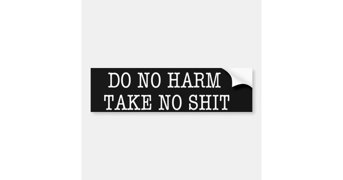 DO NO HARM TAKE NO .... BUMPER STICKER | Zazzle
