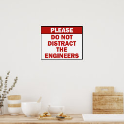 Do Not Distract the Engineers Sign Poster | Zazzle