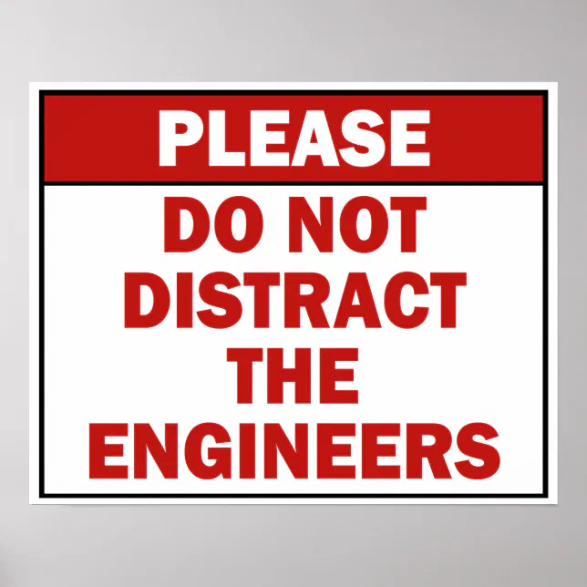Do Not Distract the Engineers Sign Poster | Zazzle