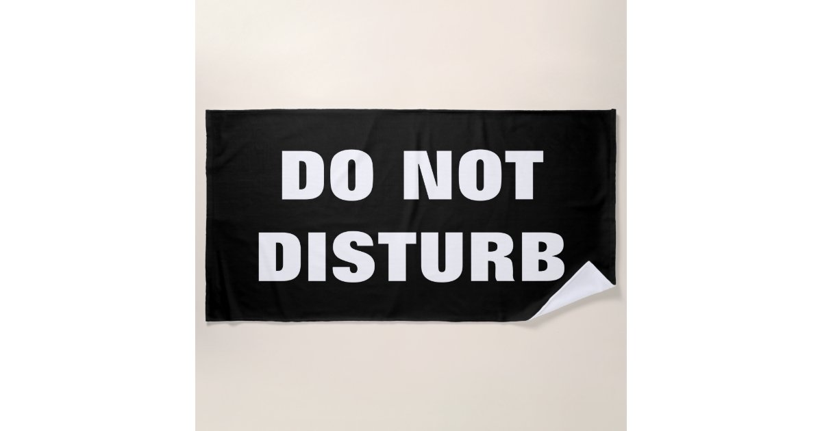 Do Not Disturb Black White Beach Towel | Zazzle