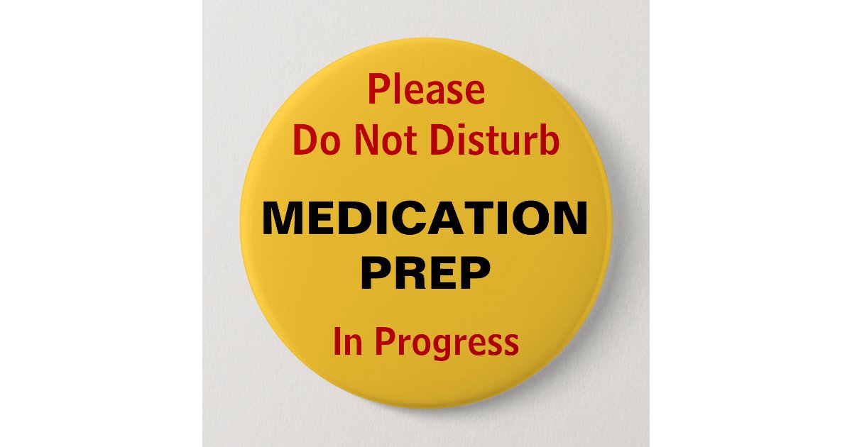 Do not disturb Medication Preparation Pinback Button | Zazzle