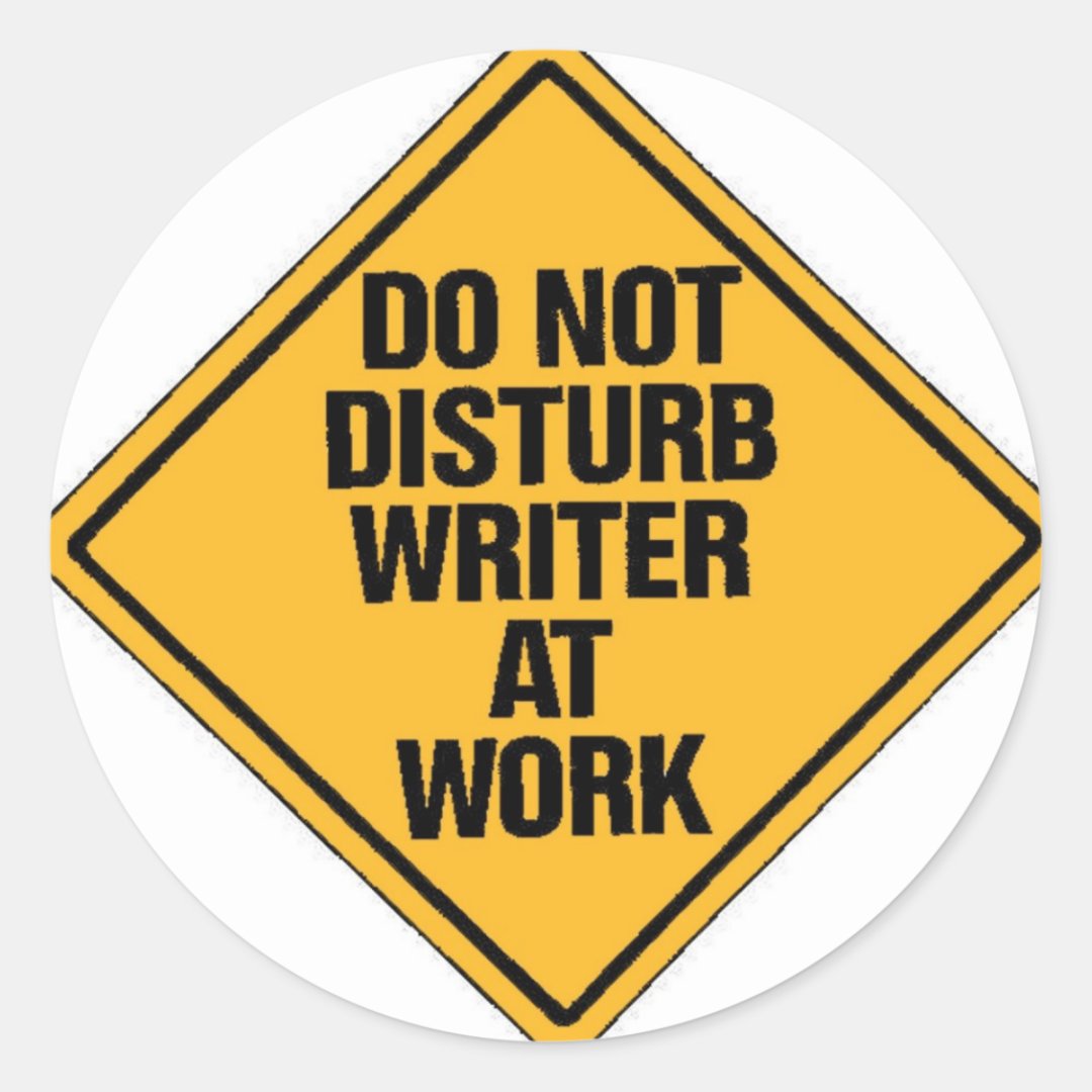Do not Disturb writer at work Classic Round Sticker | Zazzle