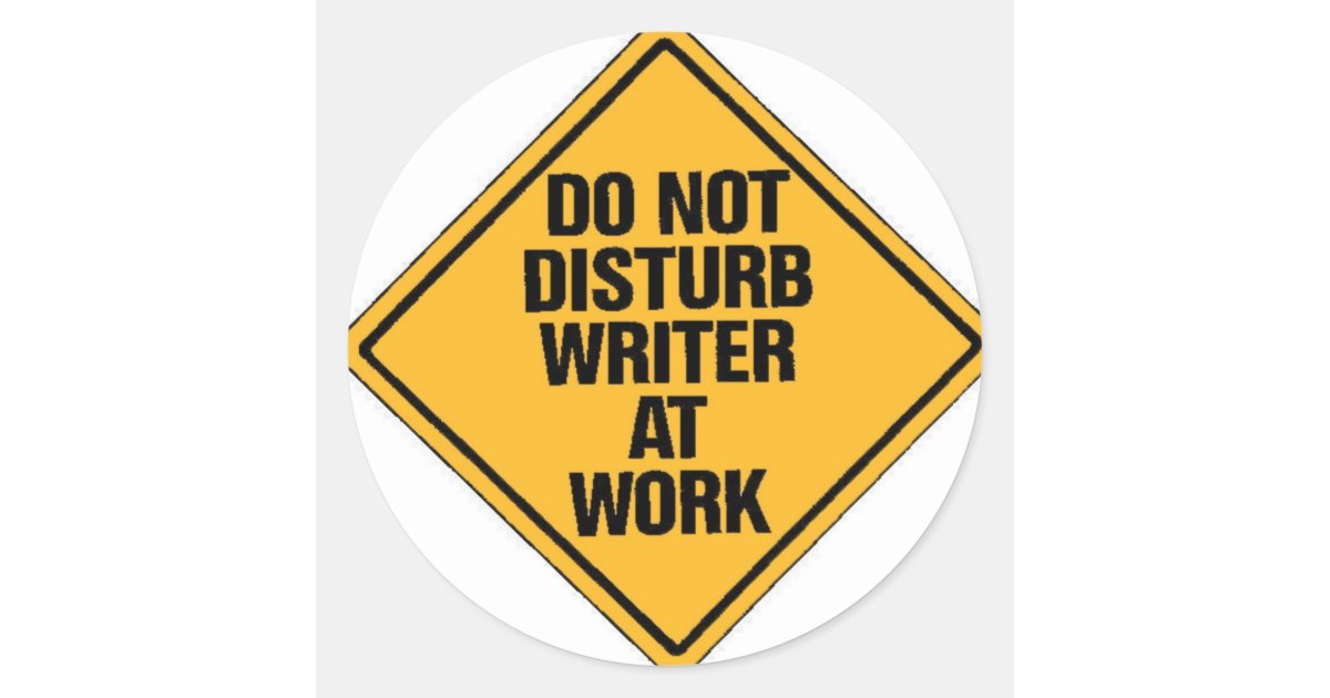 Do not Disturb writer at work Classic Round Sticker | Zazzle