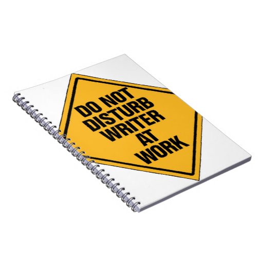 Do not Disturb writer at work Notebook | Zazzle Do not Disturb writer at work Notebook | Zazzle