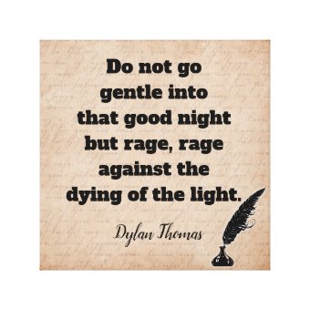 Do not Go Gentle --Dylan Thomas quote -- art print | Zazzle