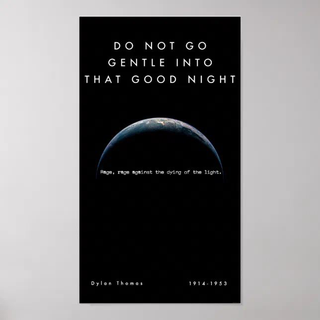 Do Not Go Gentle Into That Good Night Poster Print | Zazzle