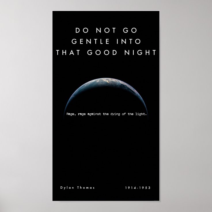 Do Not Go Gentle Into That Good Night Poster Print | Zazzle