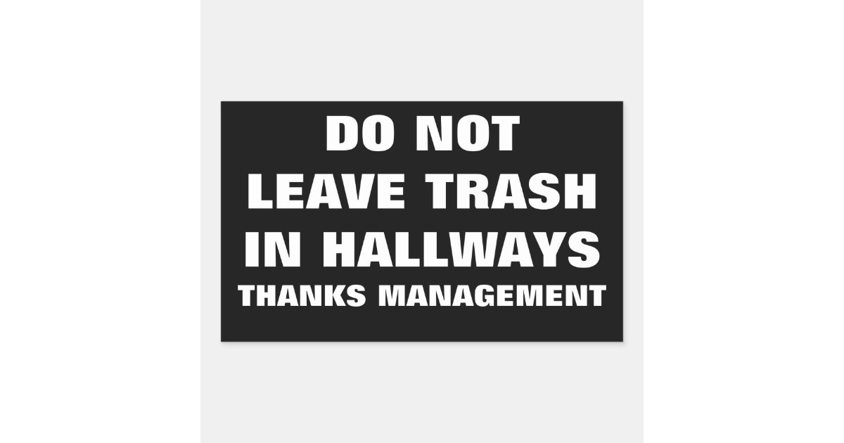 DO NOT LEAVE TRASH IN HALLWAYS RECTANGULAR STICKER | Zazzle