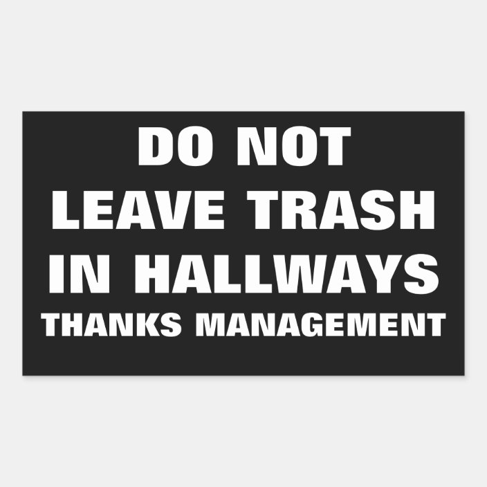 DO NOT LEAVE TRASH IN HALLWAYS RECTANGULAR STICKER | Zazzle.com