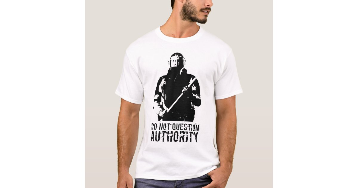 do not question authority T-Shirt | Zazzle