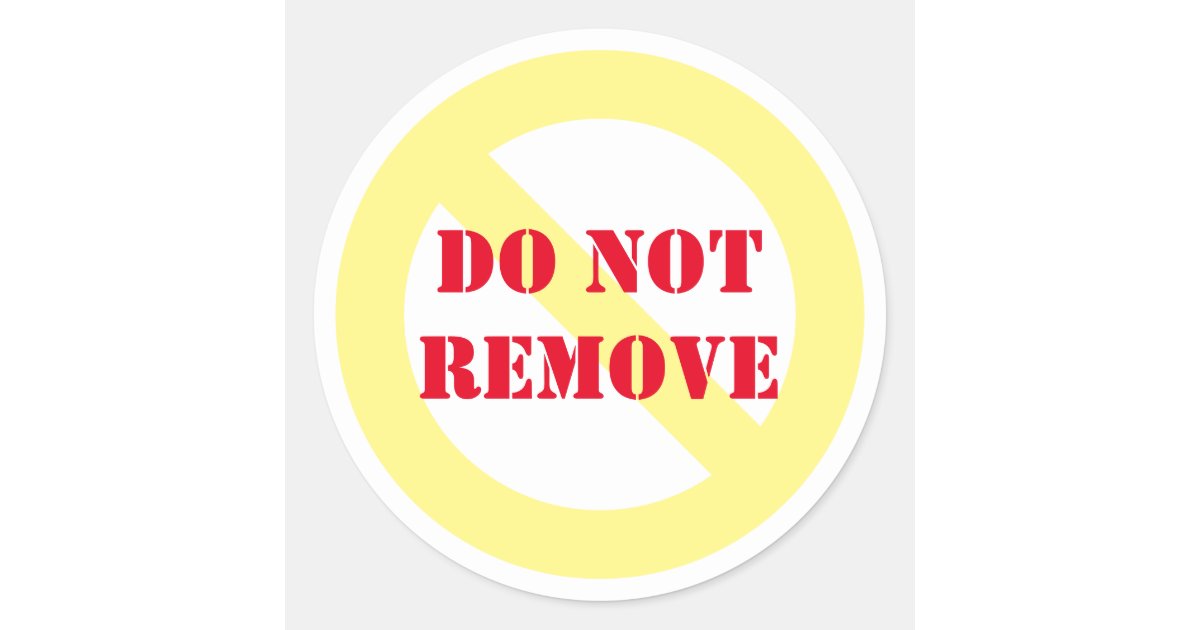 Do Not Remove Round Stickers | Zazzle