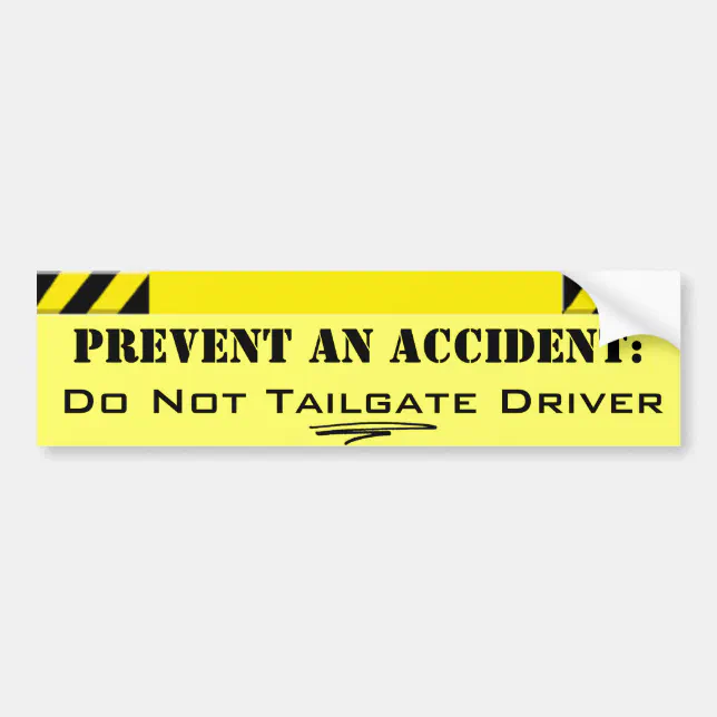Do Not Tailgate Driver, Prevent an Accident Bumper Sticker | Zazzle