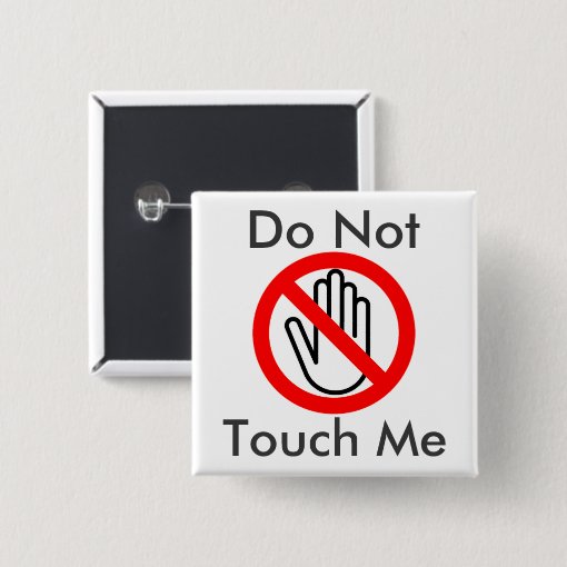 Do Not Touch Me Pinback Button | Zazzle