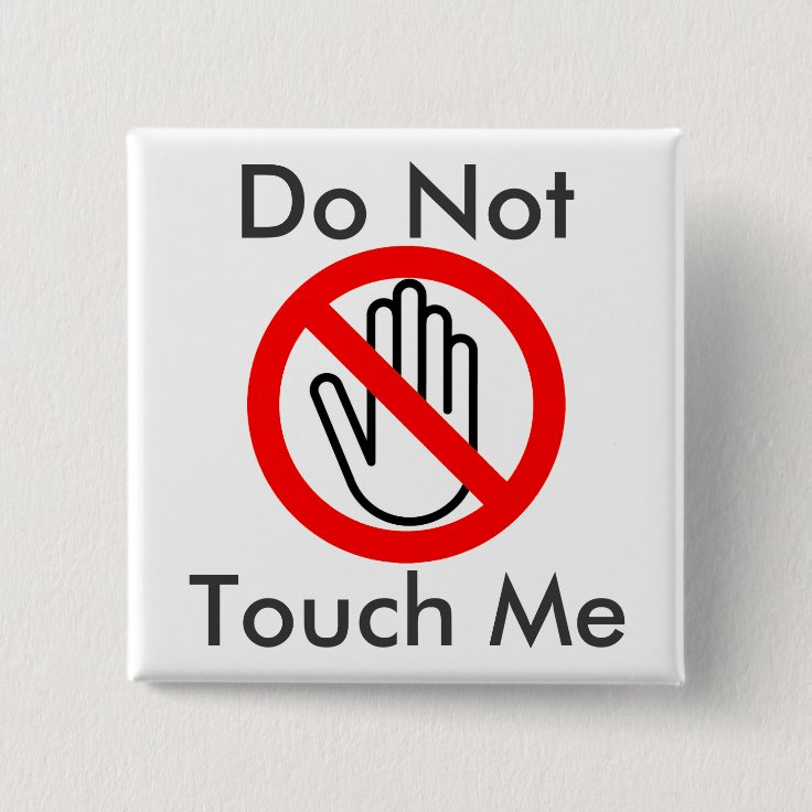 Do Not Touch Me Pinback Button | Zazzle