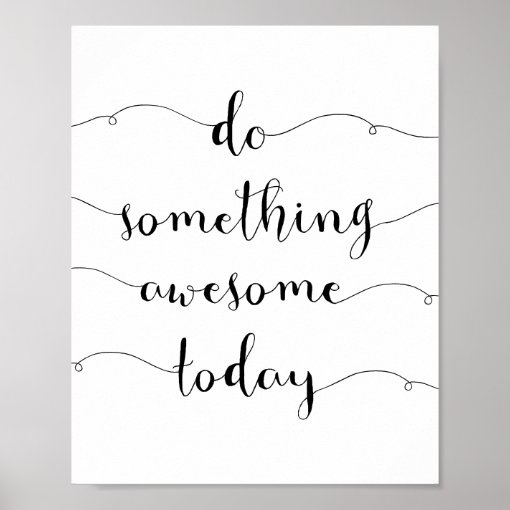 Do Something Awesome Today Motivational Poster | Zazzle