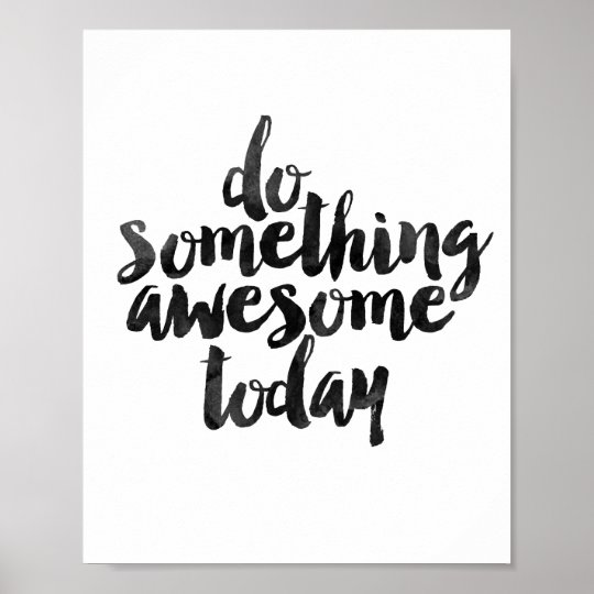 Do Something Awesome Today Poster | Zazzle.com