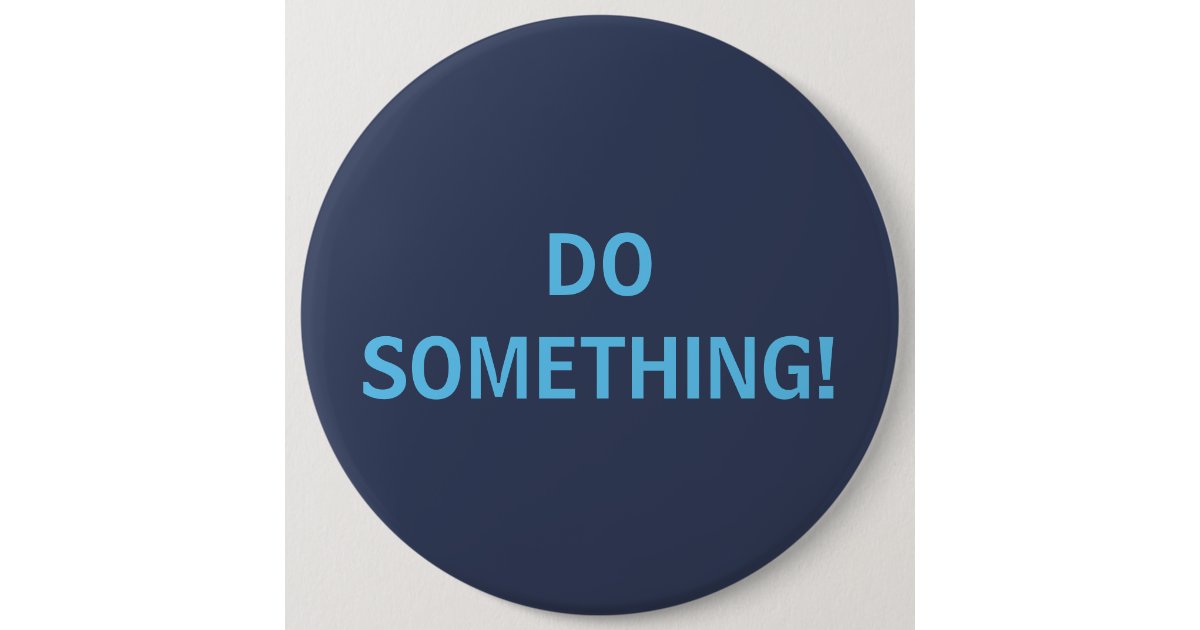 DO SOMETHING! BUTTON | Zazzle