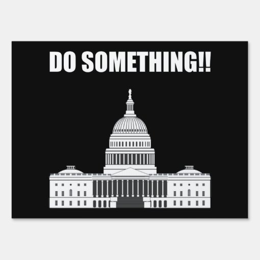 Do Something!! Congress Must Act Now Anti-Trump Sign | Zazzle