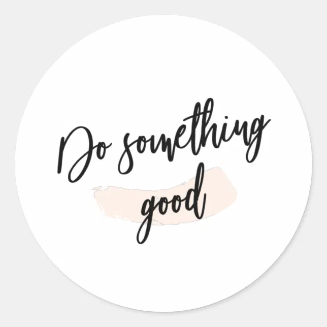 Do Something Good Stickers | Zazzle