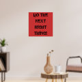 DO THE NEXT RIGHT THING! Poster | Zazzle