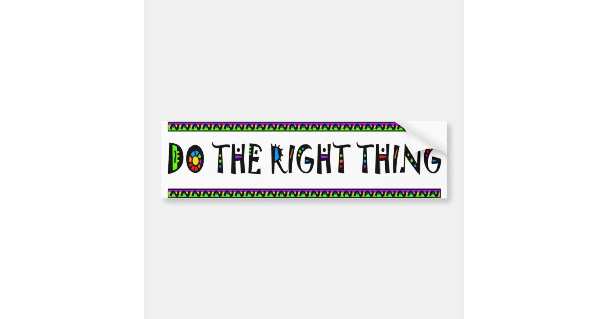 Do The Right Thing Bumper Sticker | Zazzle