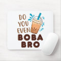 Do You Even Boba Bro Funny Bubble Tea Mouse Pad | Zazzle