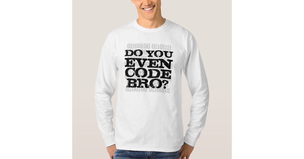 Do You Even Code Bro T Shirt Zazzle