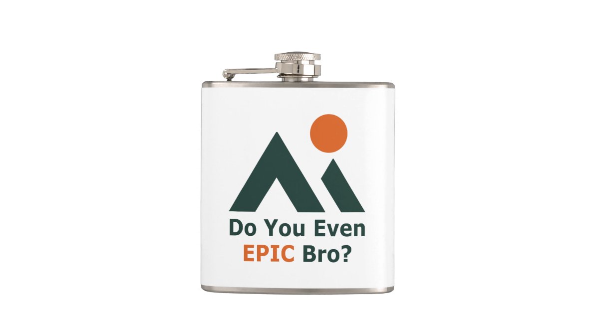 Do You Even Epic Bro? Flask | Zazzle