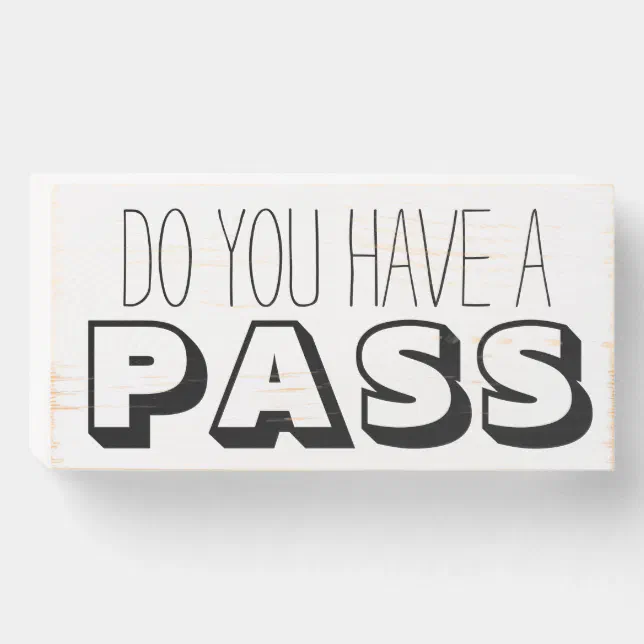 do you have a pass? wooden box sign | Zazzle