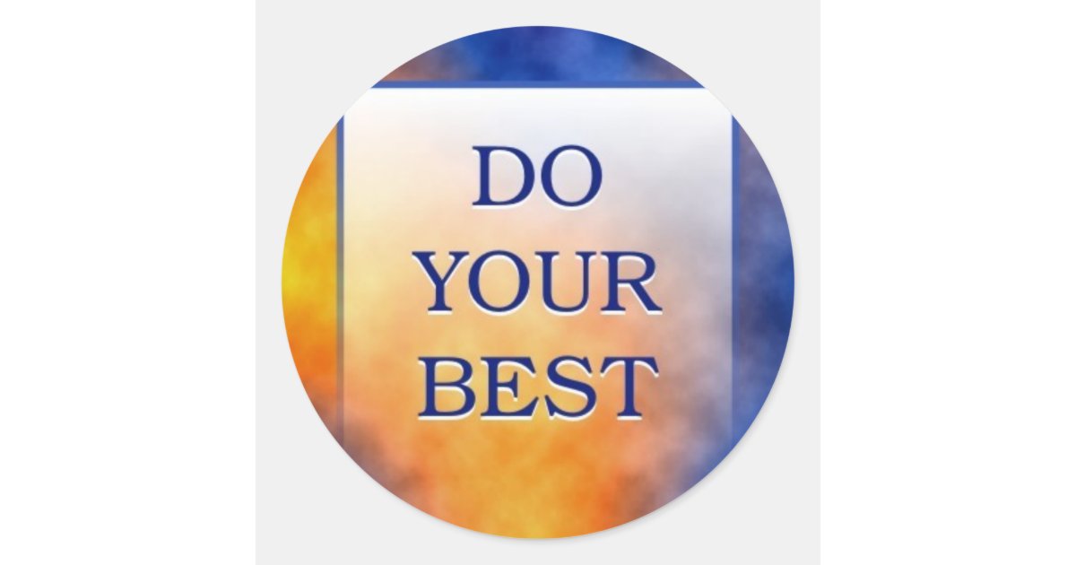 DO YOUR BEST CLASSIC ROUND STICKER | Zazzle