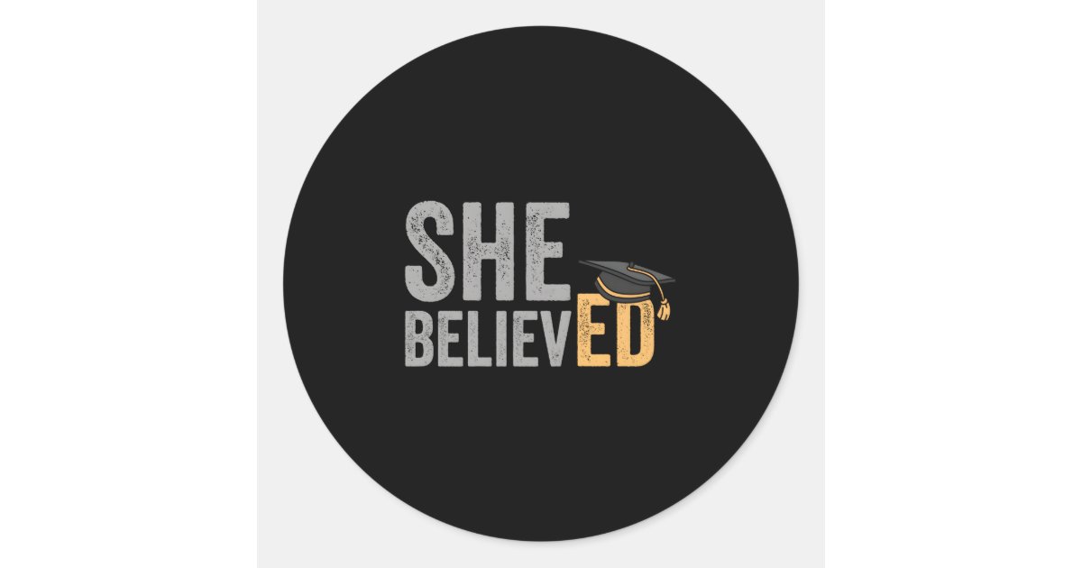 Doctor Of Education She Believed Edd Graduation Classic Round Sticker ...