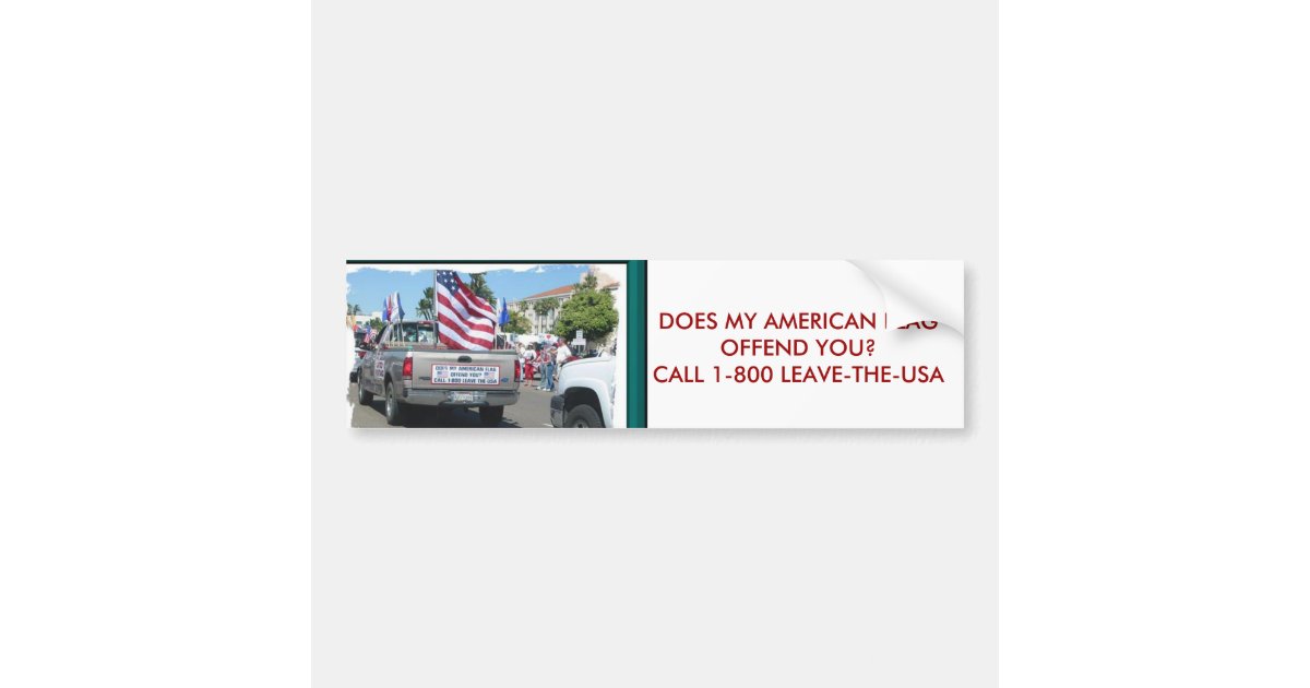 DOES MY AMERICAN FLAG OFFEND YOU... BUMPER STICKER | Zazzle