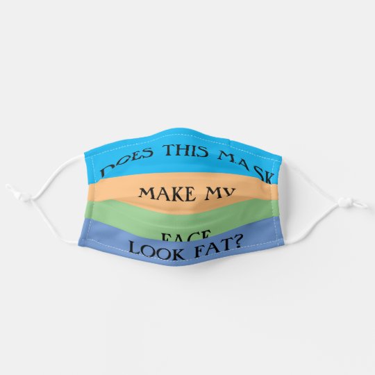 Does This Mask Make My Face Look Fat? | Zazzle.com