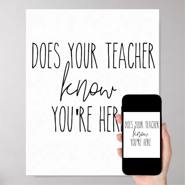 Does your teacher know you're here- wall poster | Zazzle